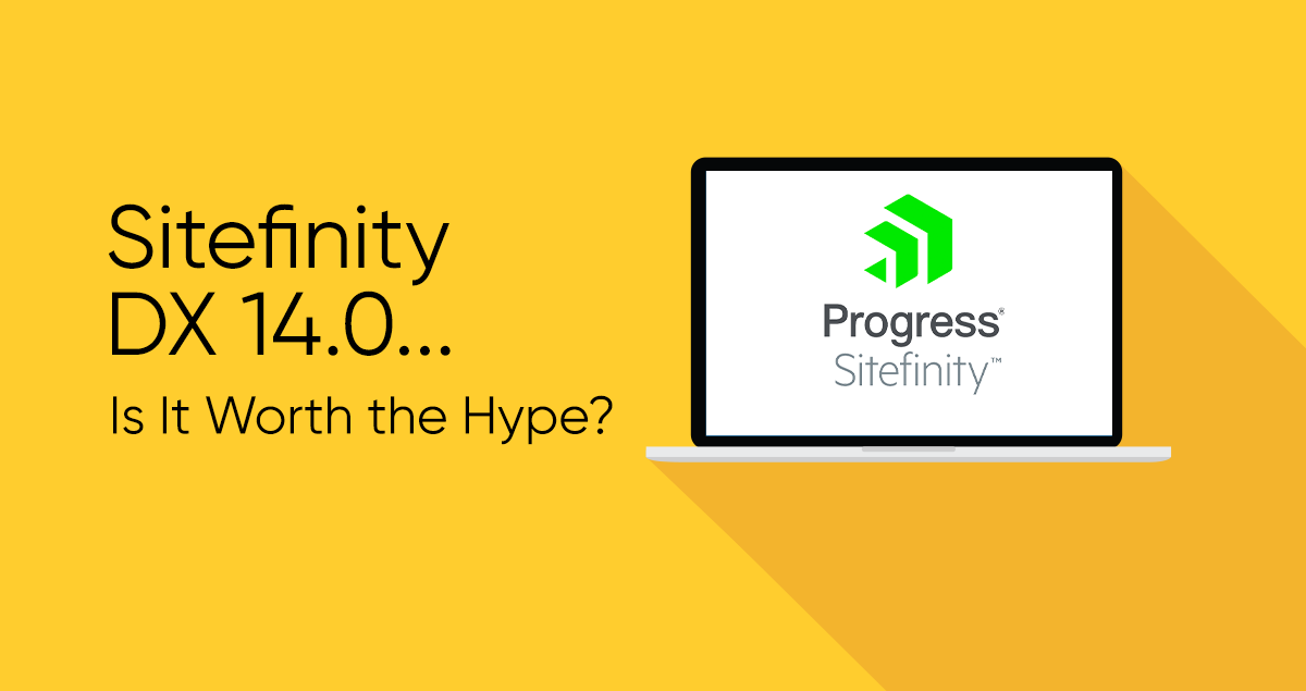 Sitefinity DX 14...Is It Worth the Hype? - Astriata